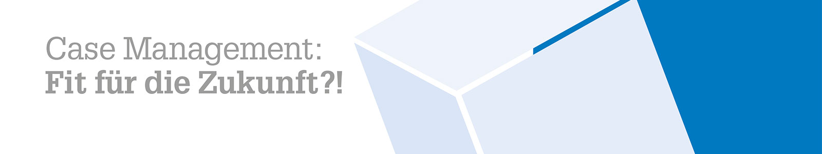 Case Management: Fit für die Zukunft?! - DGCC e.V.